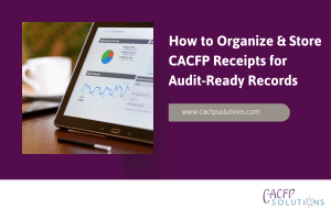 How to Store CACFP Receipts for Compliance & Audits